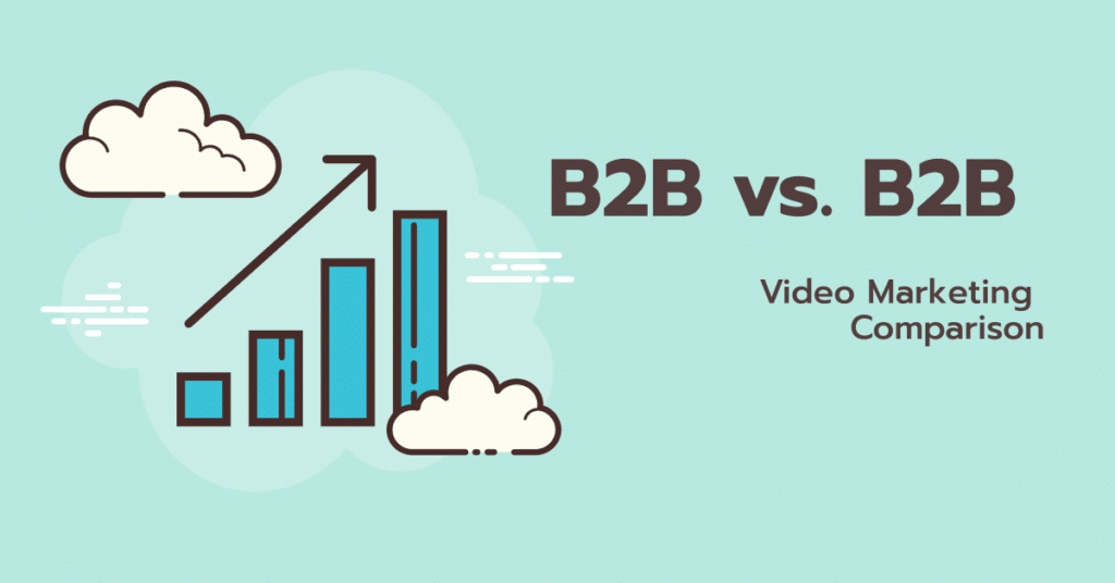 B2B vs. B2C Video Marketing: A Comparison