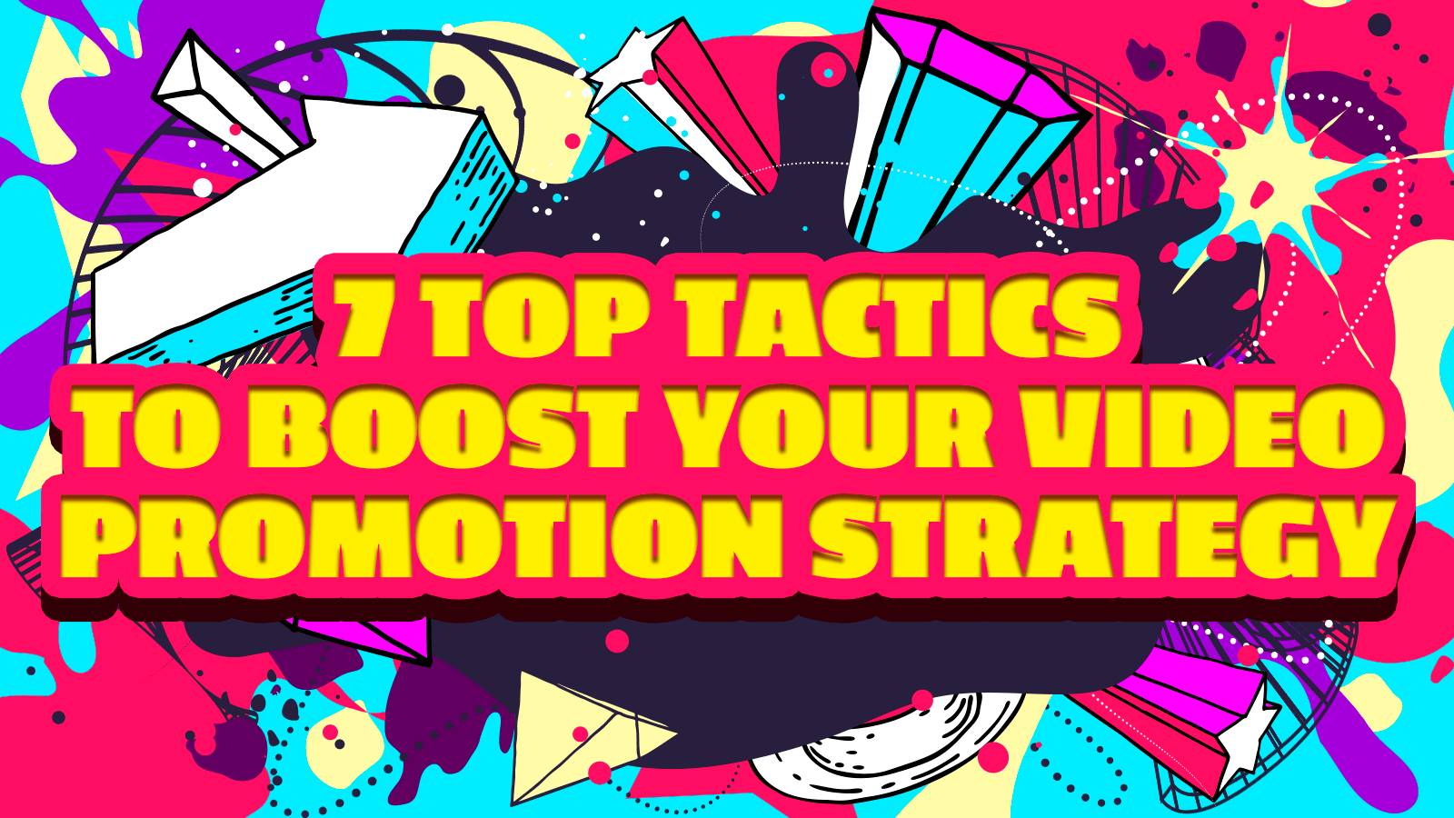 7 Top Tactics to Boost Your Video Promotion Strategy