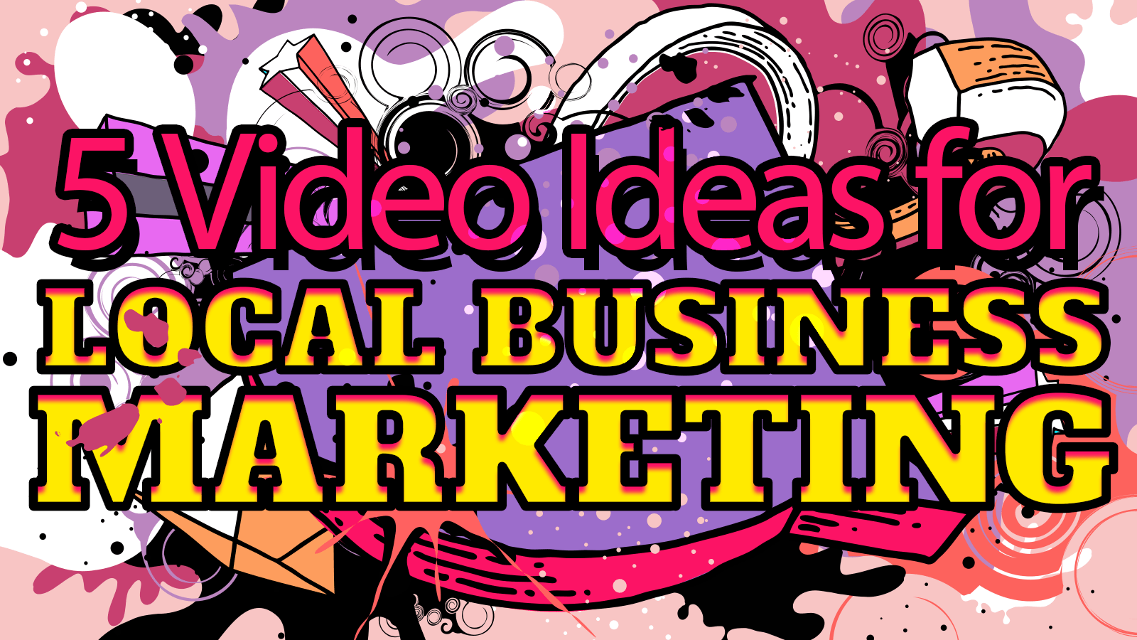 5 Video Ideas for Local Business Marketing