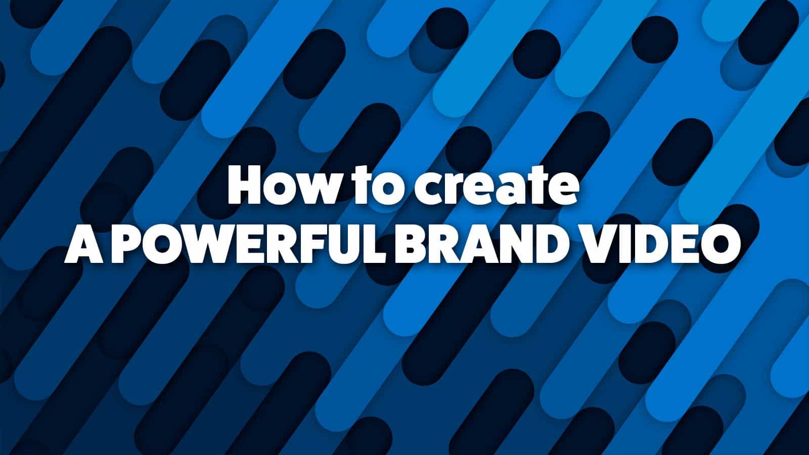 How to Create a Powerful Brand Video
